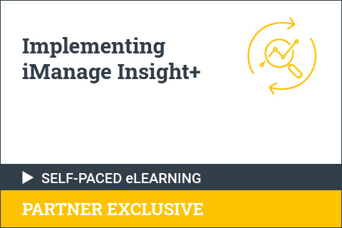 Implementing iManage Insight+ - Self Paced for Partners
