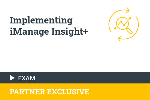 Implementing iManage Insight+ - Certification Exam